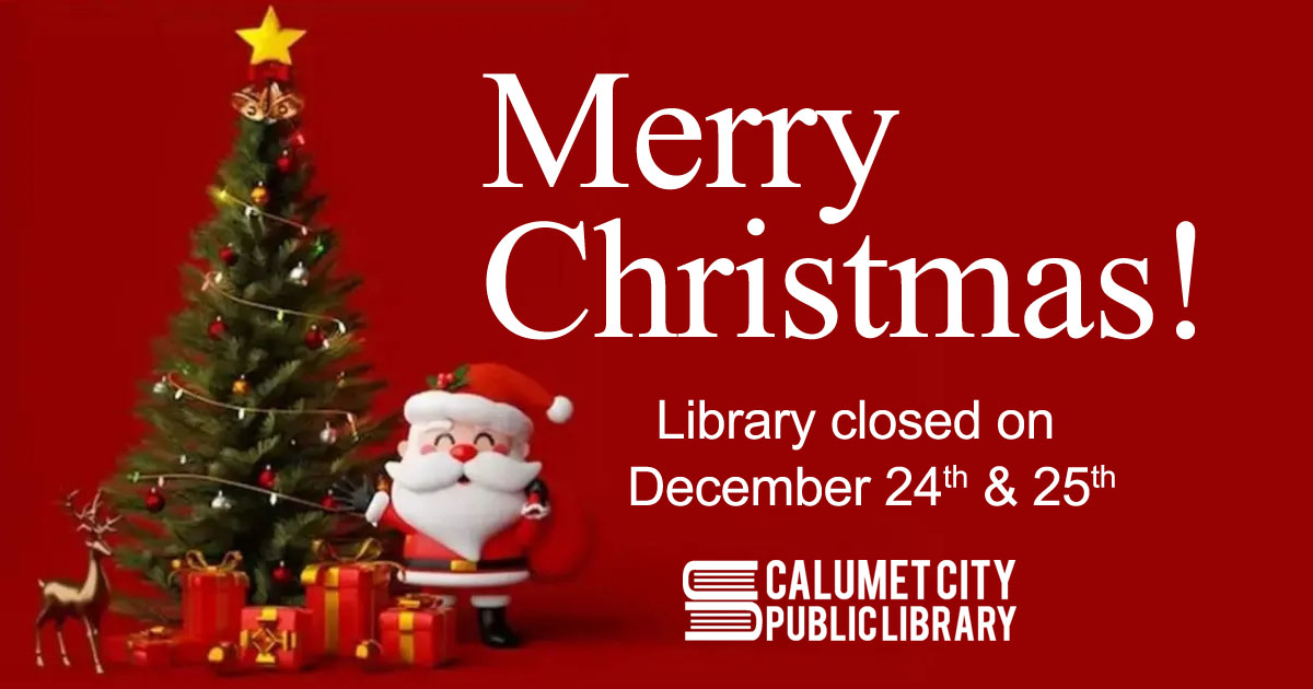 Library Closed On Christmas Eve and Christmas Day - Calumet City Public ...