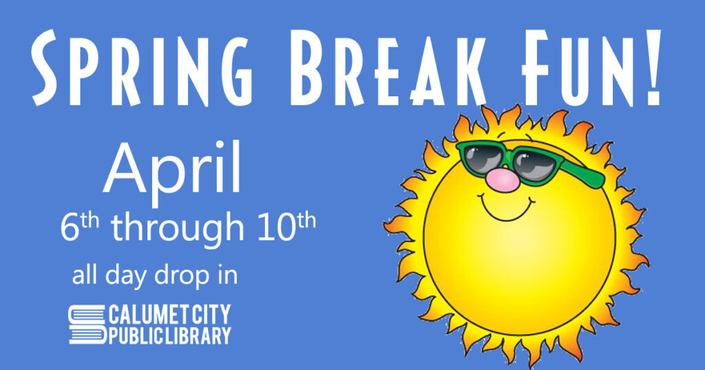 Spring Break Fun - Calumet City Public Library